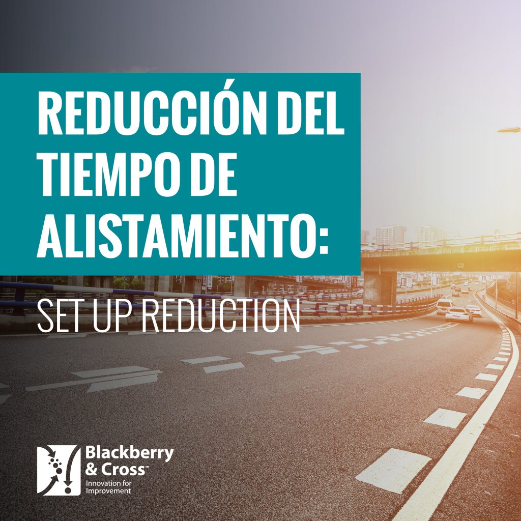 Reducción del Tiempo de Alistamiento: Set Up Reduction